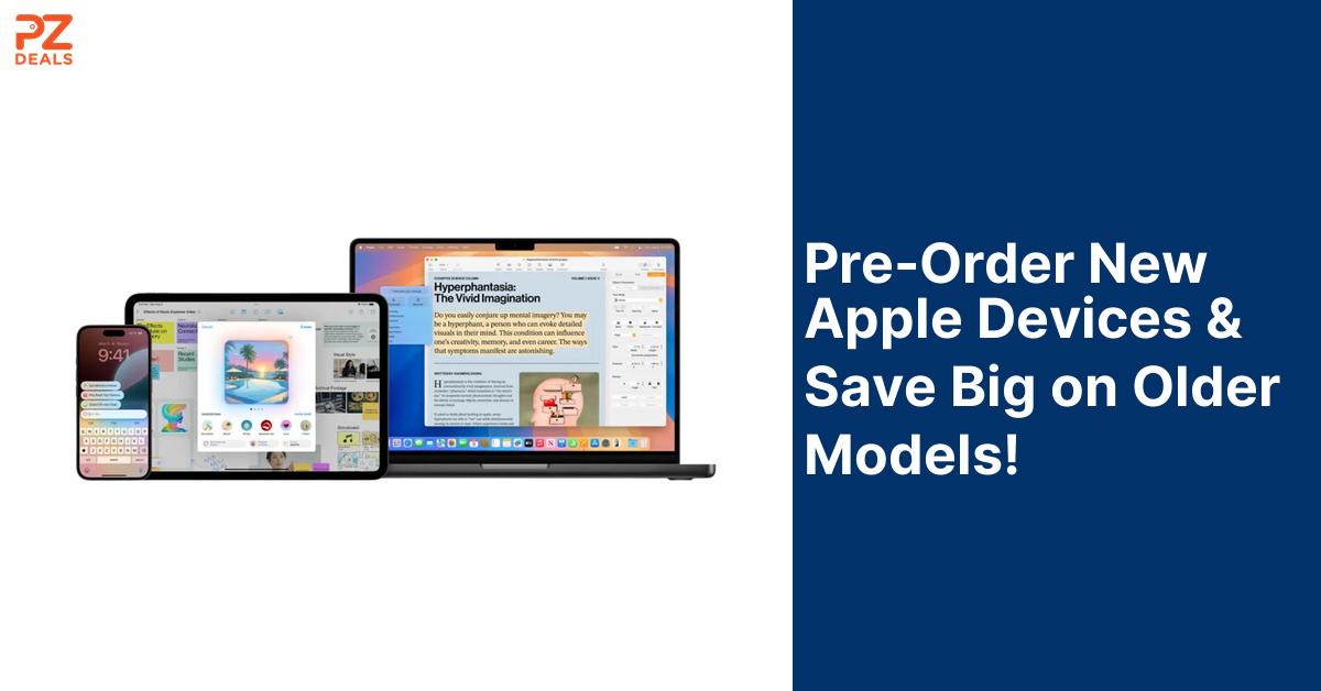 Pre-Order New Apple Devices & Save Big on Older Models!